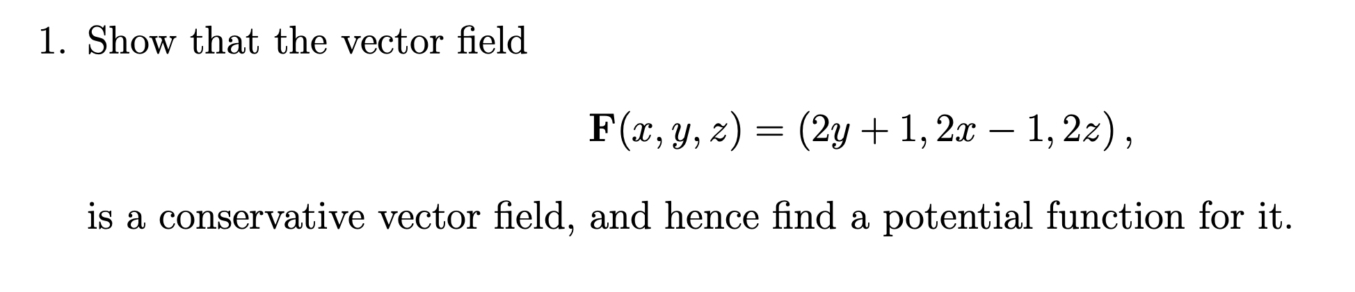 Solved 1. Show that the vector field F(x, y, z) = (2y + 1, | Chegg.com