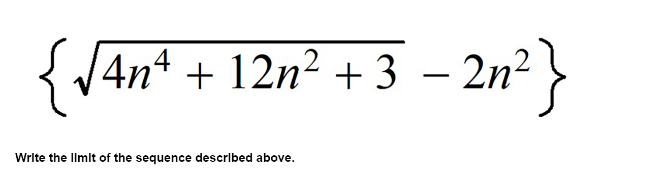 Solved {4n4+12n2+3−2n2} Write the limit of the sequence | Chegg.com