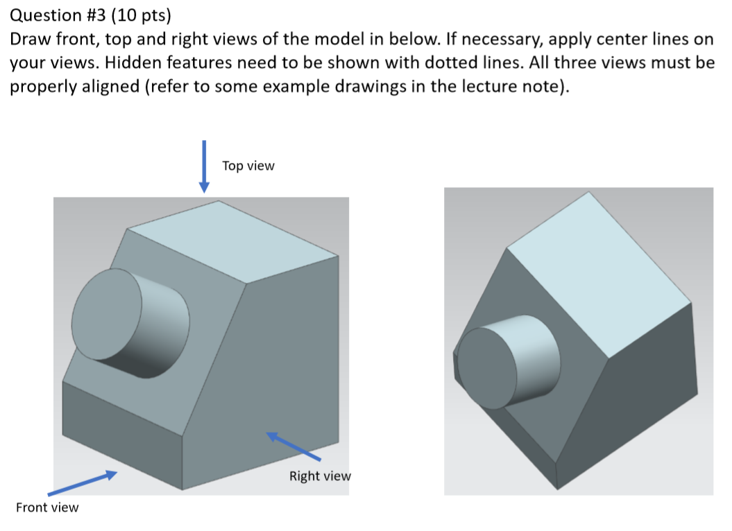 Solved Question #3 (10 pts) Draw front, top and right views | Chegg.com Solved Question #3 (10 pts) Draw front, top and right views | Chegg.com