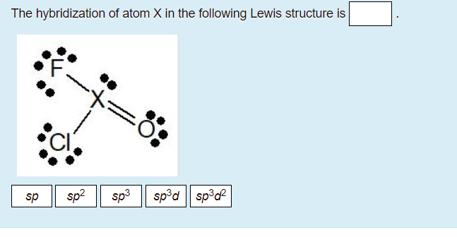 Solved The hybridization of atom X in the following Lewis | Chegg.com