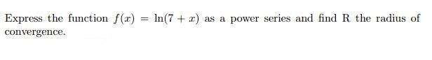 Solved Express the function f(x)=ln(7+x) as a power series | Chegg.com