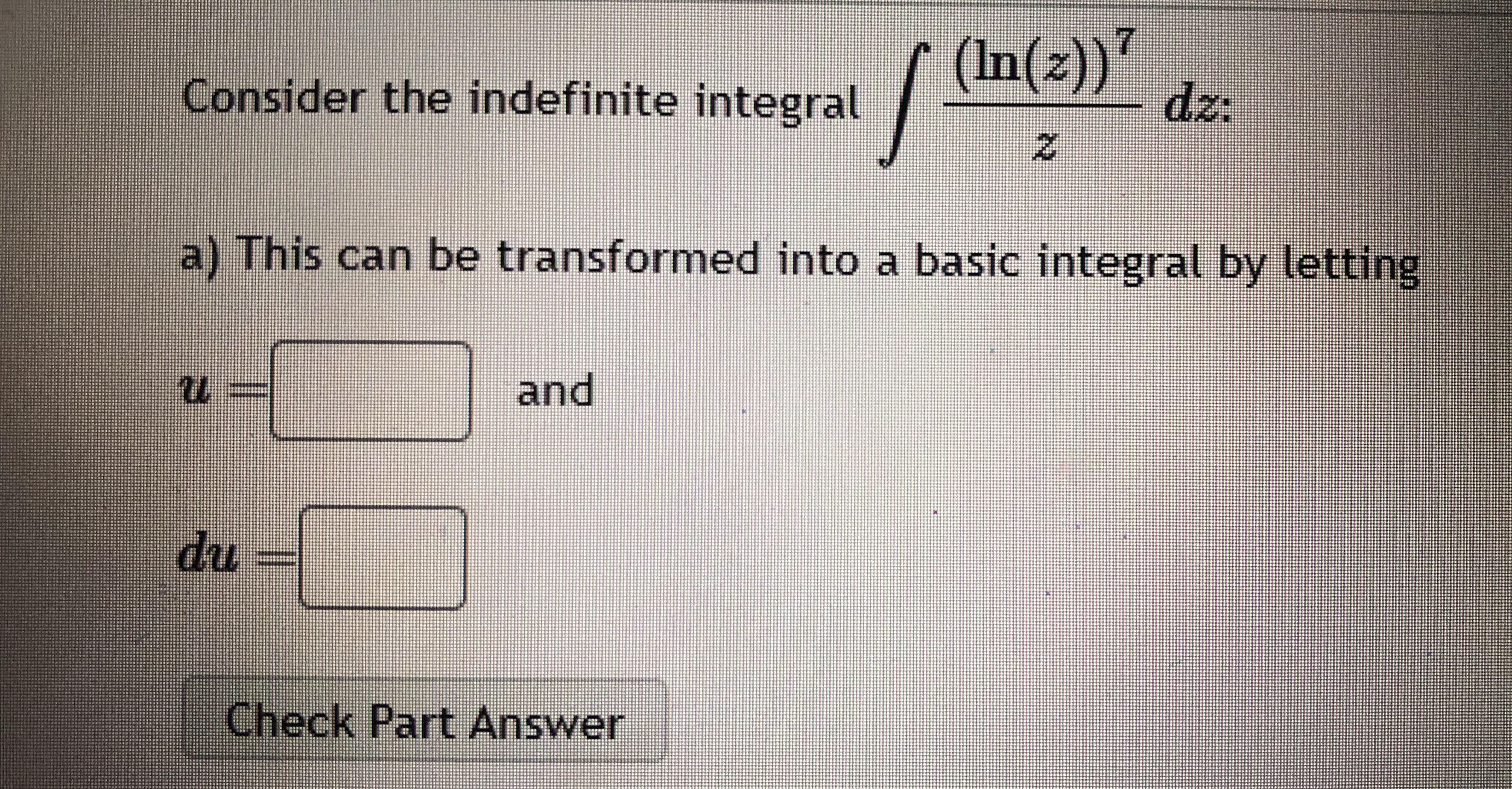 Solved Consider the indefinite integral ∫z(ln(z))7dz : a) | Chegg.com