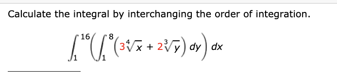 Solved Calculate the integral by interchanging the order of | Chegg.com