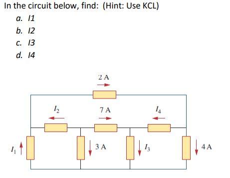 Solved In the circuit below, find: (Hint: Use KCL) a. 11 b. | Chegg.com