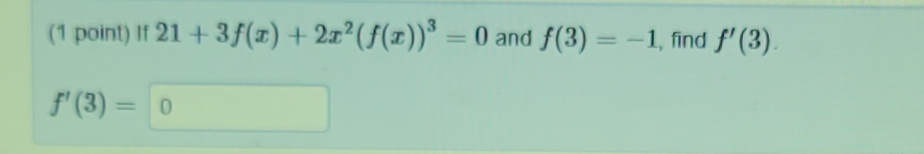Solved (1 point) If 21+3f(x)+2x2(f(x))3=0 and f(3)=−1, find | Chegg.com