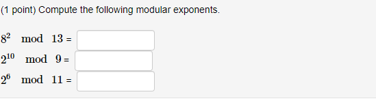 Solved (1 point) Compute the following modular exponents. | Chegg.com