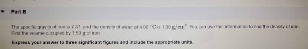Solved Part B The specific gravity of iron is 7 87, and the | Chegg.com