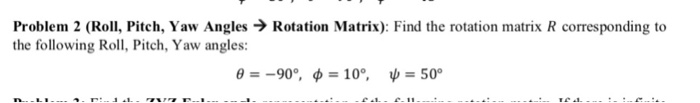 Solved Problem 2 (Roll, Pitch, Yaw Angles → Rotation | Chegg.com