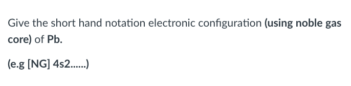 Solved Give the short hand notation electronic configuration | Chegg.com