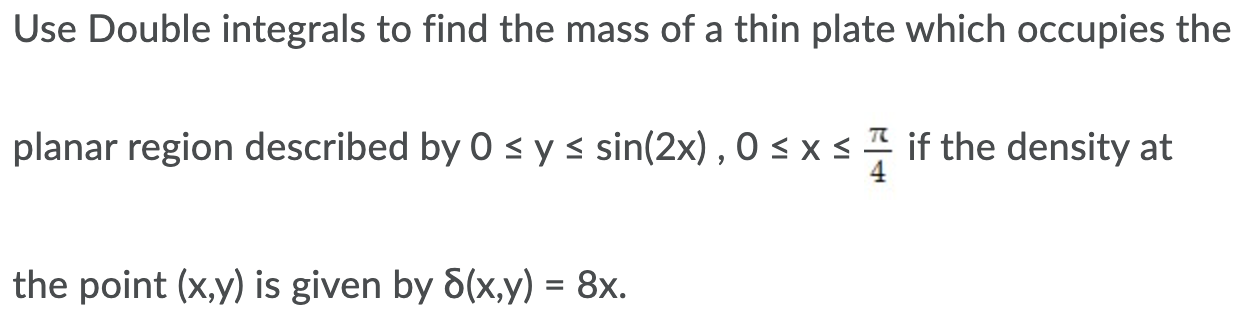 Solved Use Double integrals to find the mass of a thin plate | Chegg.com