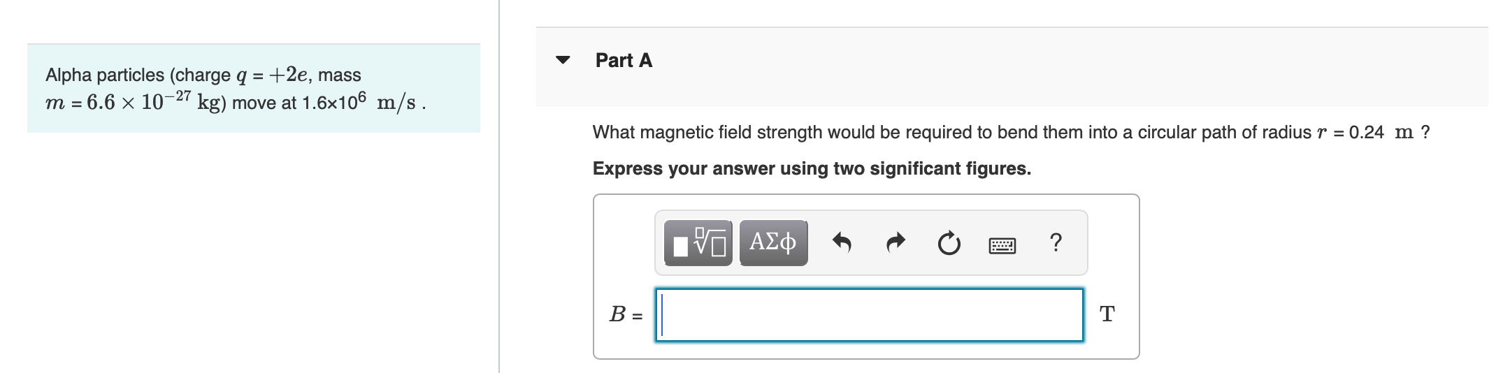 Solved Part A = Alpha particles (charge q = +2e, mass m = | Chegg.com