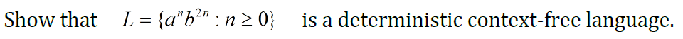 Solved Show that L={anb2n:n≥0} is a deterministic | Chegg.com