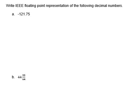 Solved Write IEEE floating point representation of the | Chegg.com