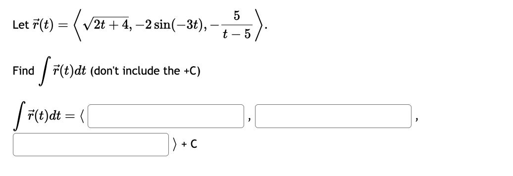 Solved Let r(t)= 2t+4,−2sin(−3t),−t−55 . Find ∫r(t)dt (don't | Chegg.com