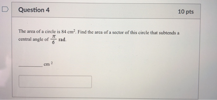 Solved D Question 4 10 pts The area of a circle is 84 cm2. | Chegg.com