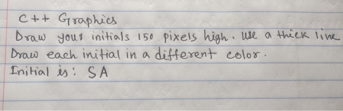 Solved C ++ Graphics Draw your initials 150 pixels high. | Chegg.com