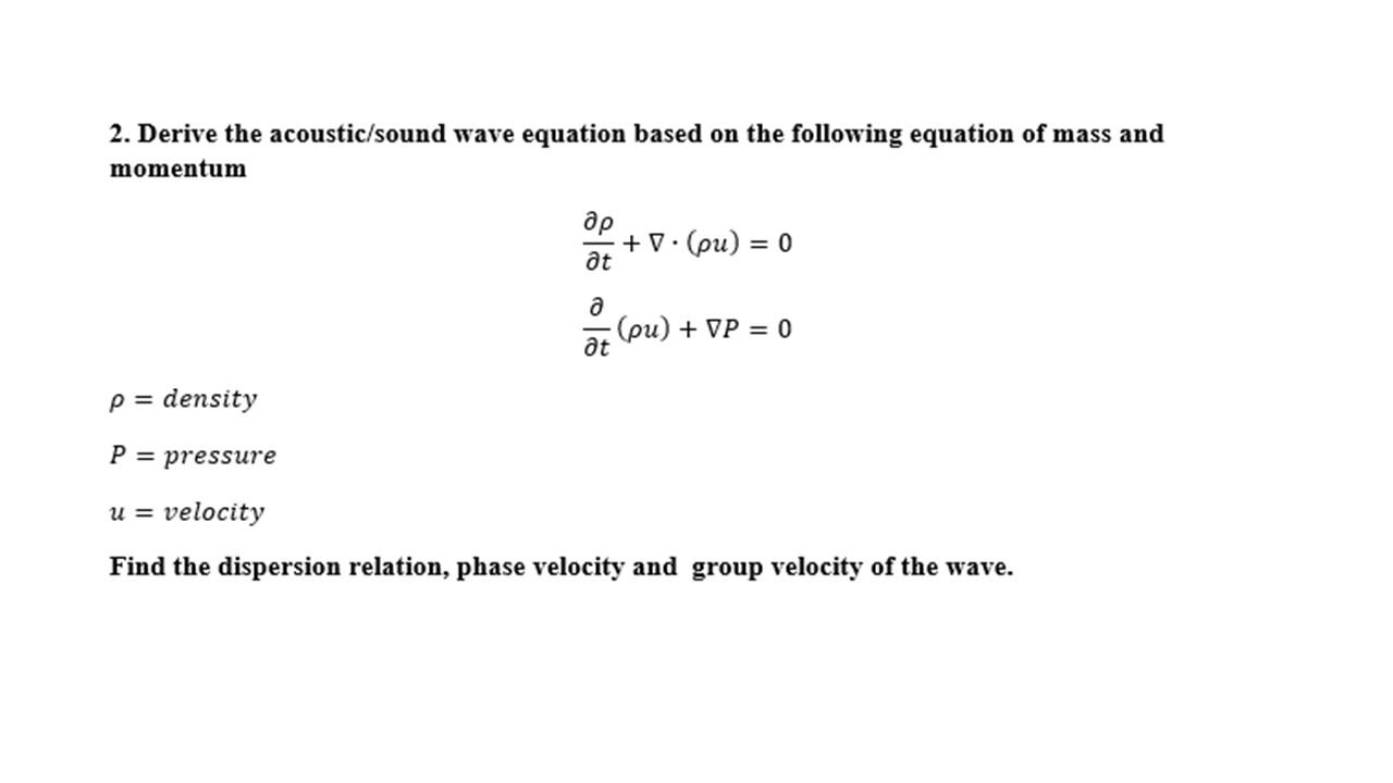 Solved 2. Derive the acoustic/sound wave equation based on | Chegg.com