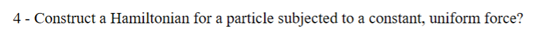 Solved 4 - Construct a Hamiltonian for a particle subjected | Chegg.com