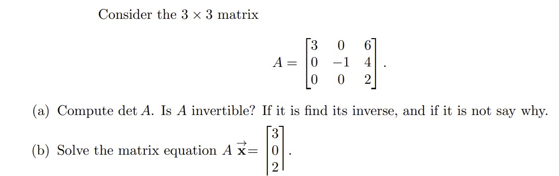 Solved Consider the 3×3 matrix A=⎣⎡3000−10642⎦⎤ (a) Compute | Chegg.com