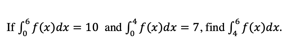 Solved If ∫06f(x)dx=10 and ∫04f(x)dx=7, find ∫46f(x)dx. | Chegg.com
