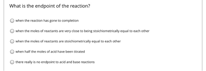 Solved What is the endpoint of the reaction? when the | Chegg.com