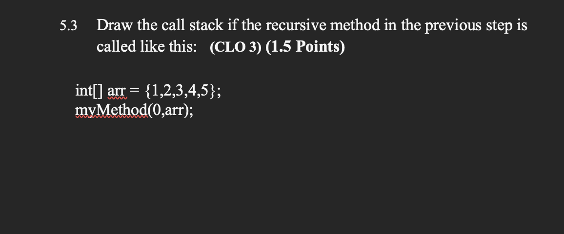 Solved 5.3 Draw the call stack if the recursive method in | Chegg.com