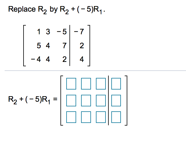 Solved Replace R2 by R2 +(-5)R1 1 3 5 7 5 4 7 2 -4 4 2 4 | Chegg.com