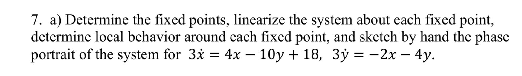 Solved 7. a) Determine the fixed points, linearize the | Chegg.com
