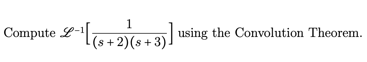Solved Compute L −1[ 1 (s + 2)(s + 3) ] using the | Chegg.com