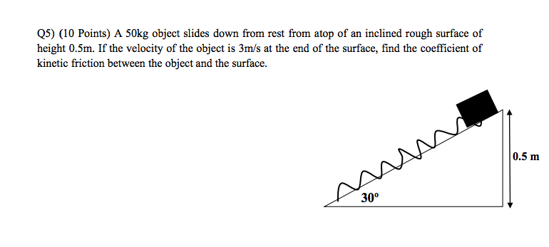 Solved 05) (10 Points) A 50kg object slides down from rest | Chegg.com