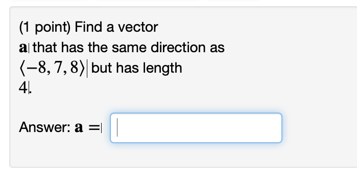 Solved (1 point) Find a vector a that has the same direction | Chegg.com