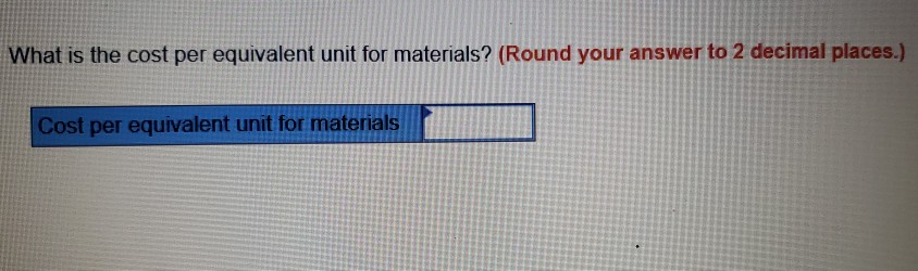 Solved What is the cost per equivalent unit for | Chegg.com