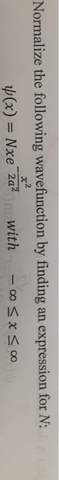 Solved Normalize the following wavefunction by finding an | Chegg.com Solved Normalize the following wavefunction by finding an | Chegg.com