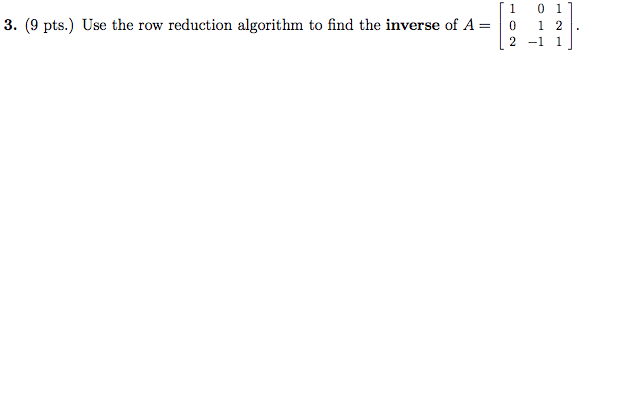 Solved 3. (9 pts.) Use the row reduction algorithm to find | Chegg.com