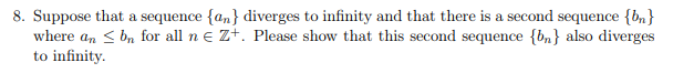 Solved 8. Suppose that a sequence {an} diverges to infinity | Chegg.com