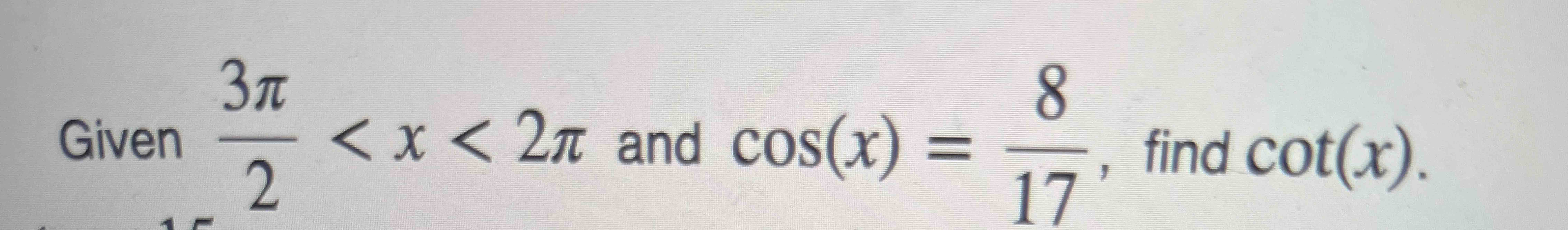 Solved Given cos(x)=817cot(x)3π2 ﻿and cos(x)=817, ﻿find | Chegg.com