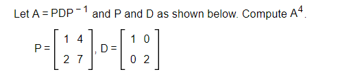 Solved Let A = PDP-1 and P and D as shown below. Compute A4. | Chegg.com