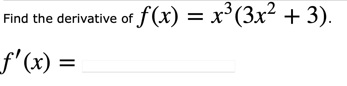 Solved Find the derivative of f(x)=x3(3x2+3) f′(x)= ivative | Chegg.com