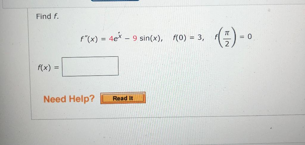 Solved Find f. TT f"(x) = 4e* – 9 sin(x), f(0) = 3, () - = 0 | Chegg.com