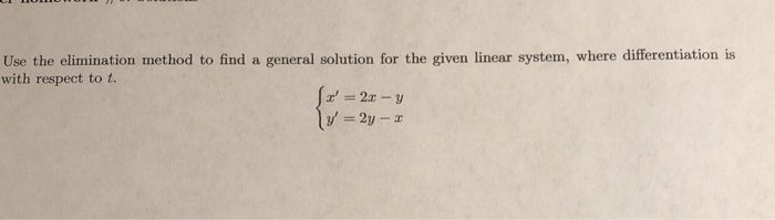 Solved Use the elimination method to find a general solution | Chegg.com