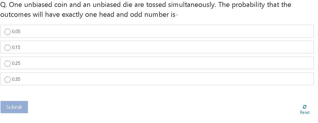 Solved Q. One unbiased coin and an unbiased die are tossed | Chegg.com