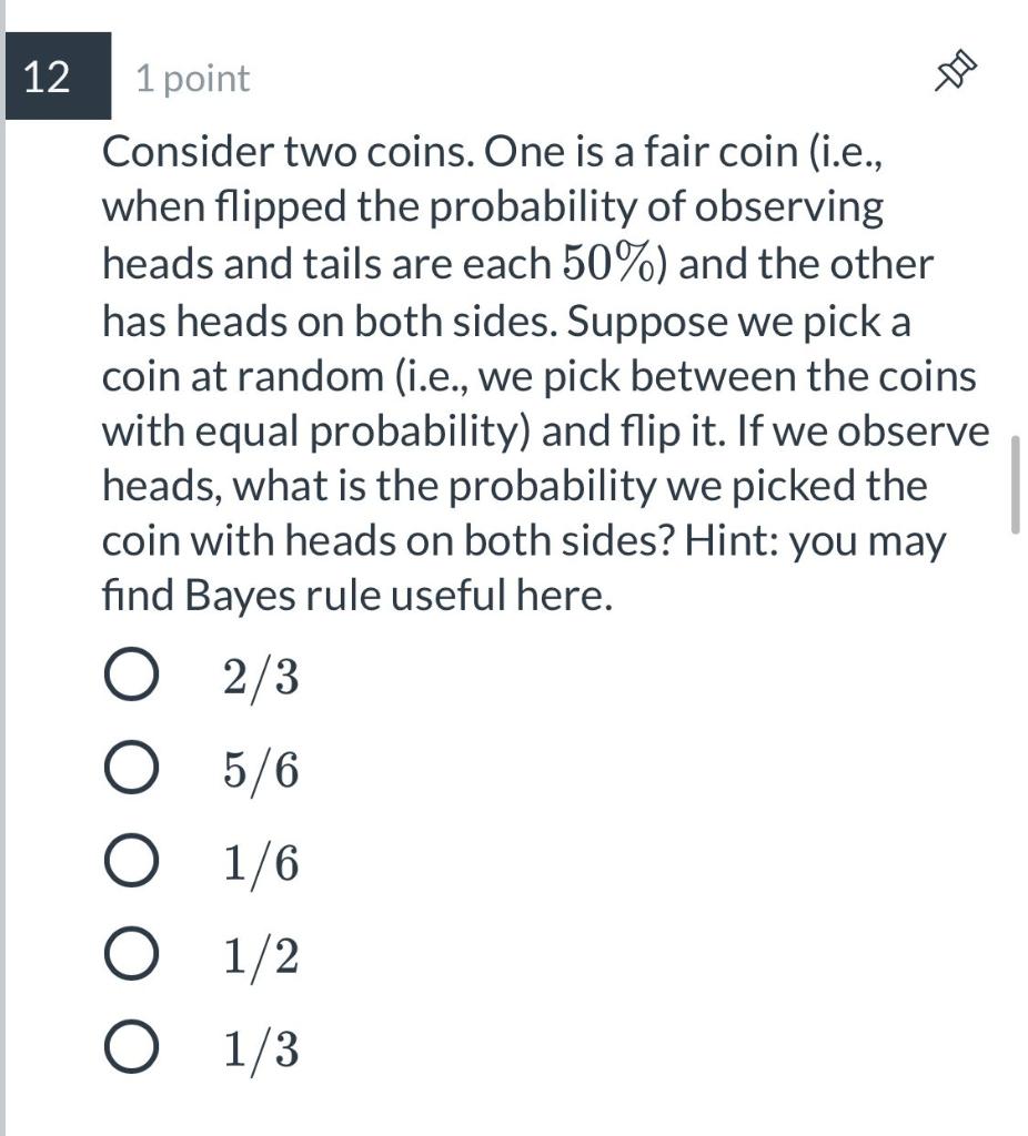 Solved 11 1 早 1 point Consider two coins. One is a fair coin | Chegg.com