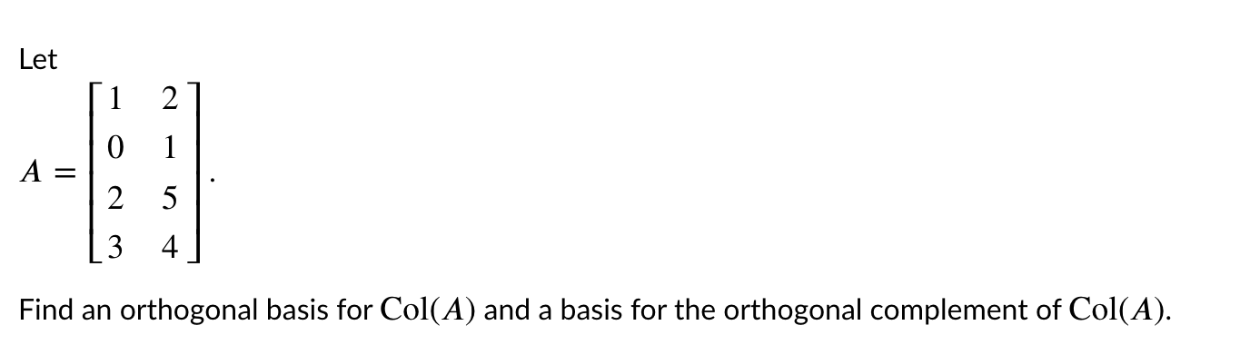 Solved Let 1 2 0 1 A= 2 5 3 4 Find an orthogonal basis for | Chegg.com