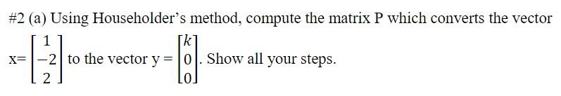 Solved \#2 (a) Using Householder's method, compute the | Chegg.com