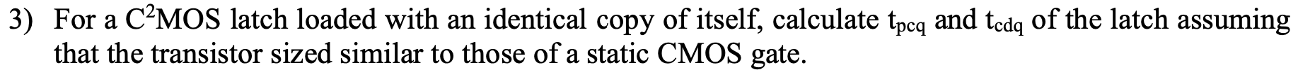 Solved For a C2MOS latch loaded with an identical copy of | Chegg.com