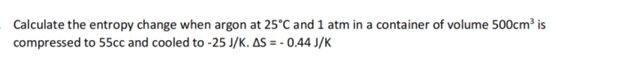 Solved Calculate the entropy change when argon at 25°C and 1 | Chegg.com