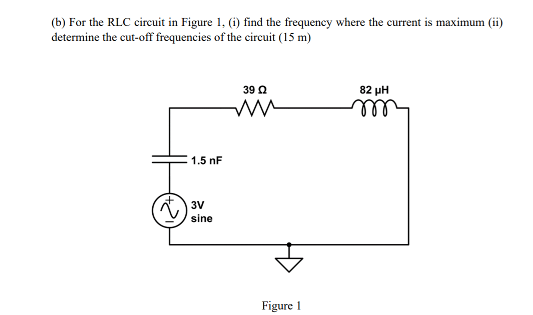 Solved (b) For the RLC circuit in Figure 1, (i) find the | Chegg.com