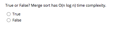 Solved True or False? Merge sort has O(n log n) time | Chegg.com
