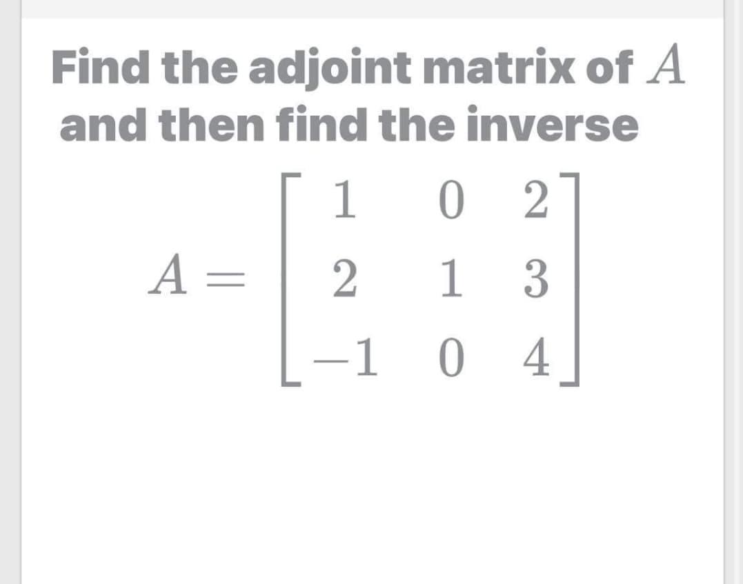 Solved Find the adjoint matrix of A and then find the | Chegg.com