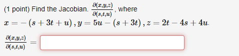 Solved (1 point) Find the Jacobian. ∂(s,t,u)∂(x,y,z), where | Chegg.com